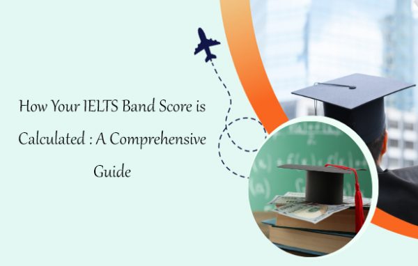 How IELTS Band Score is Calculated : A Comprehensive Guide